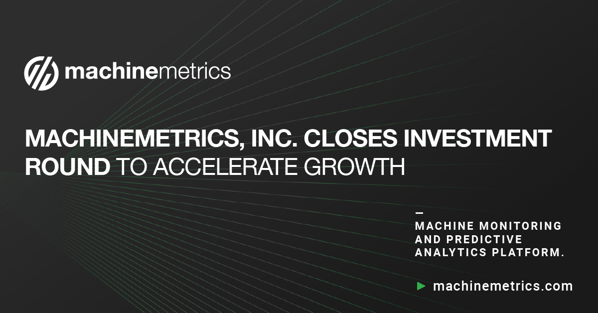 MachineMetrics, Inc. closes investment round to accelerate growth