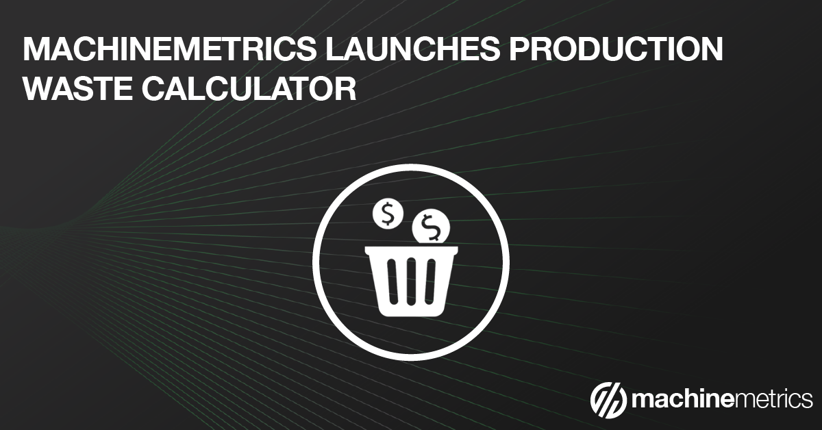 MachineMetrics Launches Production Waste Calculator