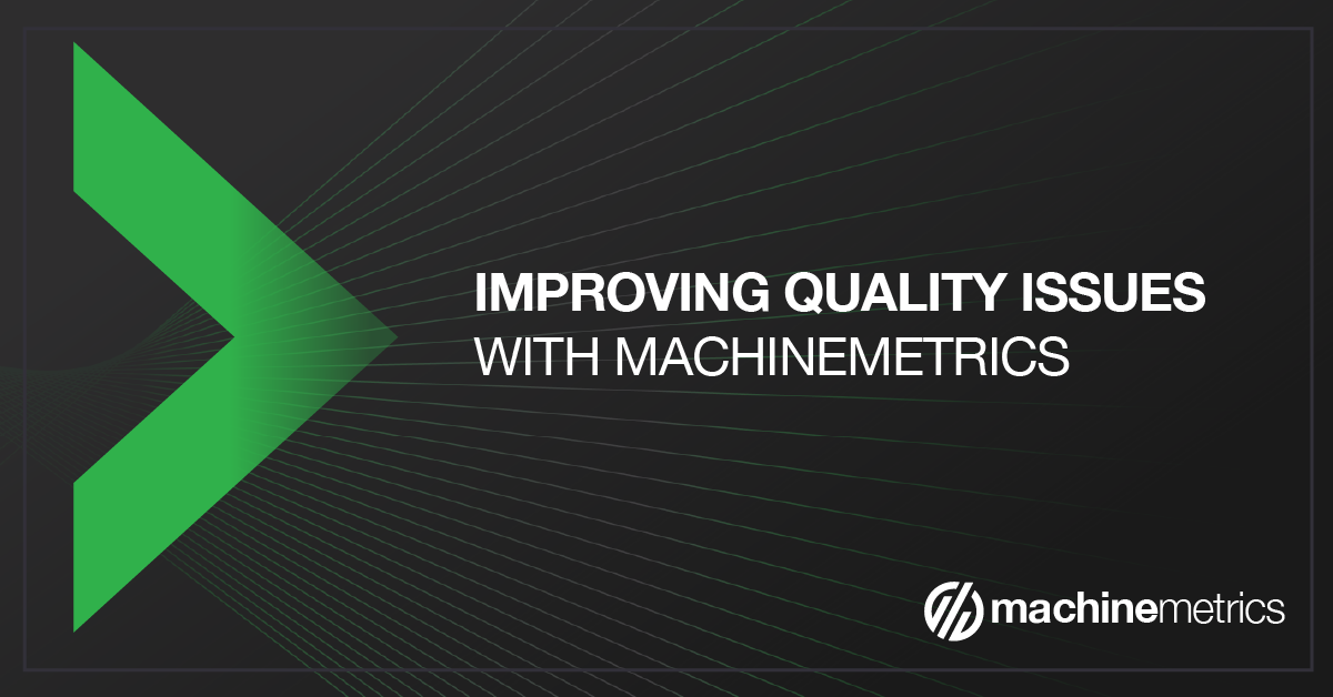 Improving Quality Issues with MachineMetrics